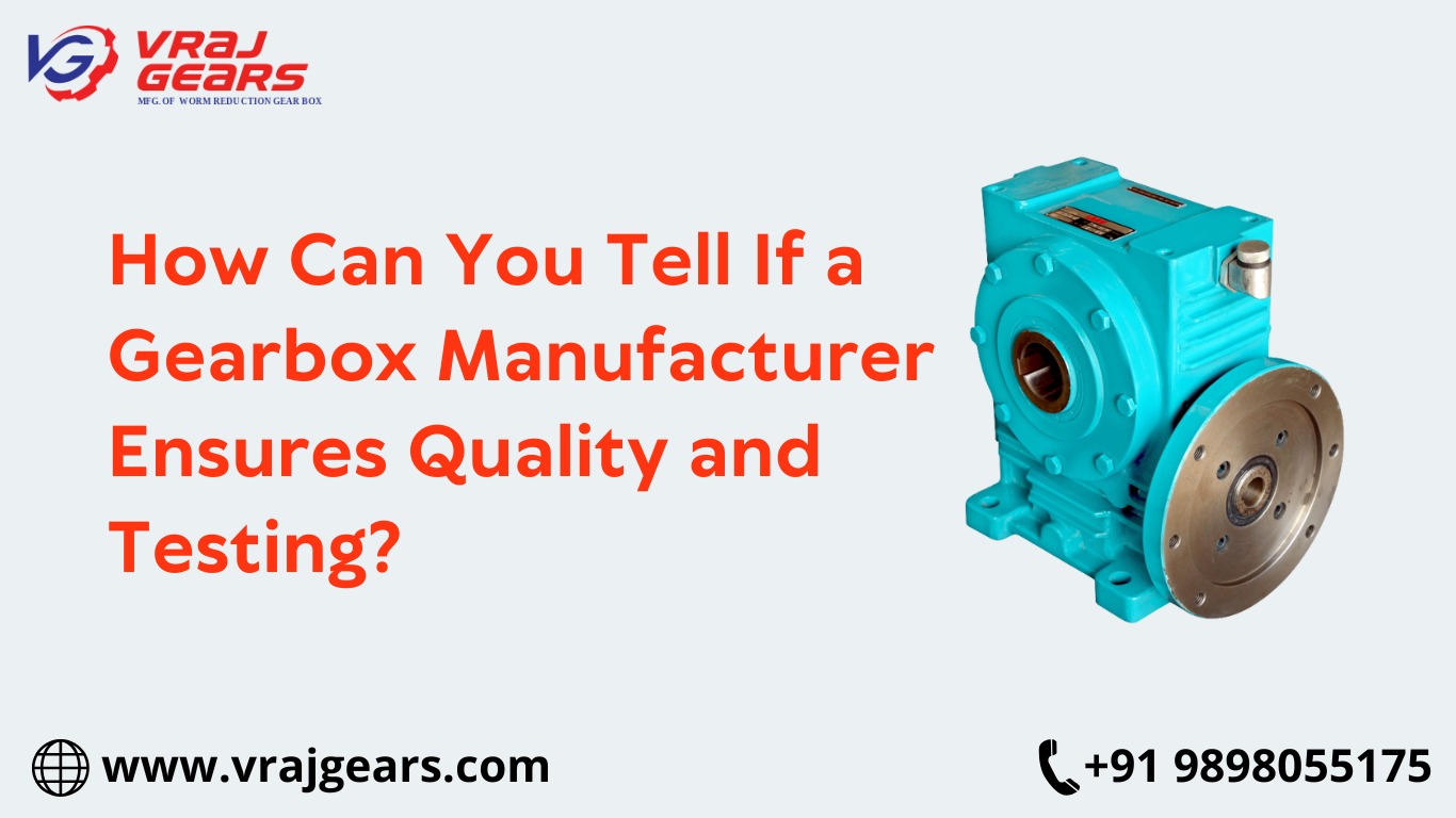 How Can You Tell If a Gearbox Manufacturer Ensures Quality and Testing?